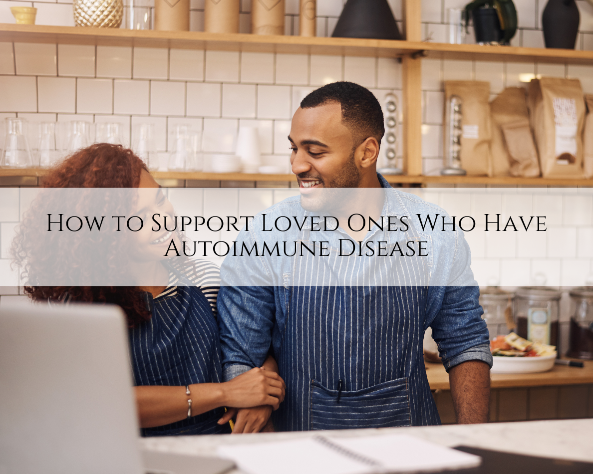 How To Support Loved Ones Who Have Autoimmune Diseases - Caplan Health ...