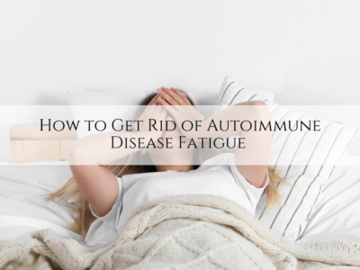 How to Get Rid of Autoimmune Disease Fatigue - Caplan Health Institute
