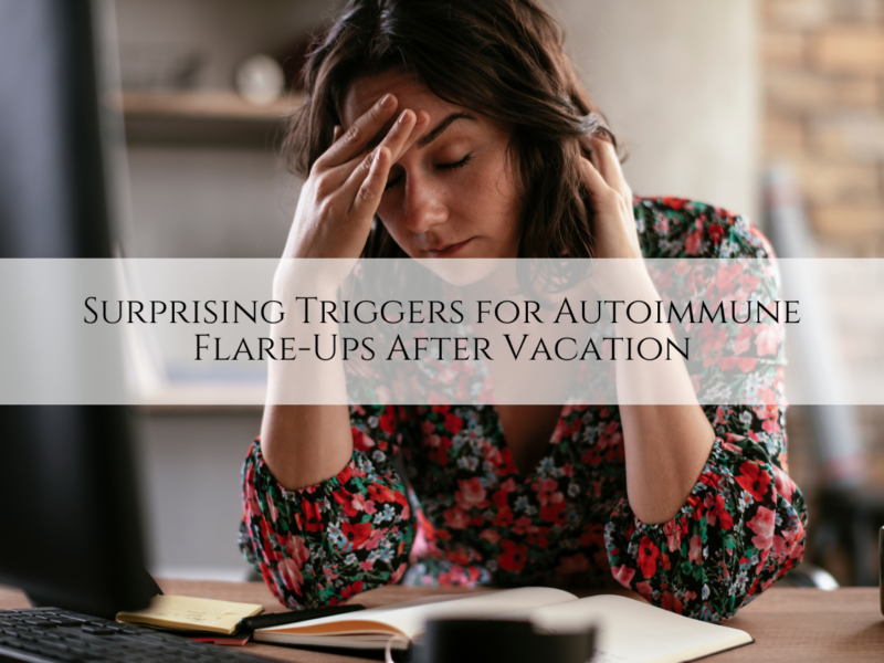 Surprising Triggers for Autoimmune Flare-Ups After Vacation - Caplan ...