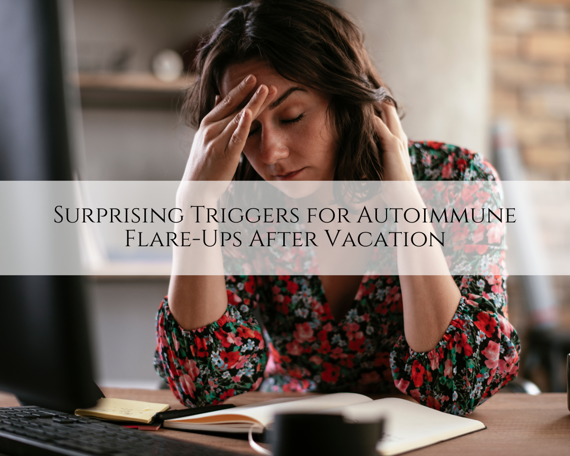 Surprising Triggers for Autoimmune Flare-Ups After Vacation - Caplan ...