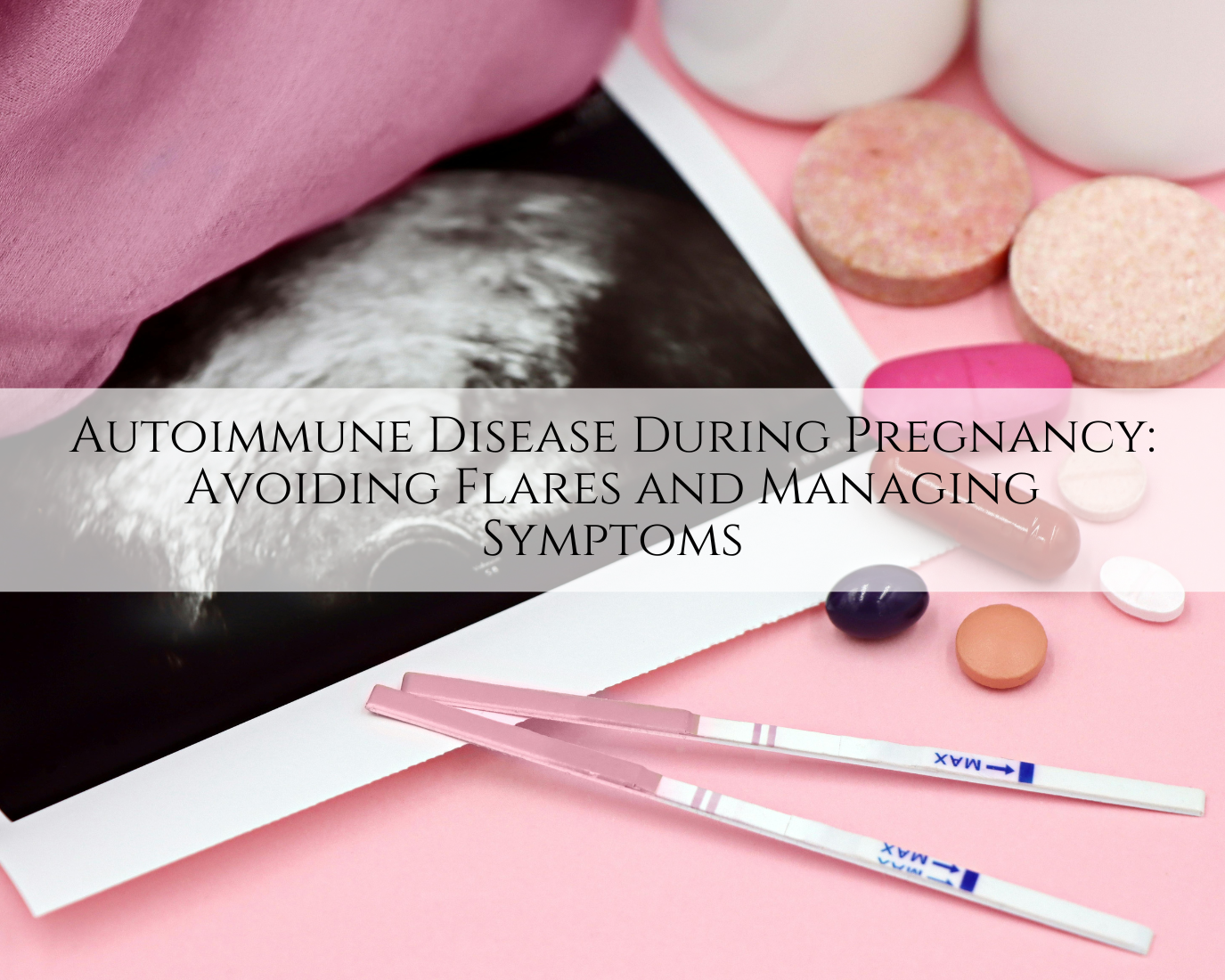 Autoimmune Disease During Pregnancy: Avoiding Flares and Managing ...